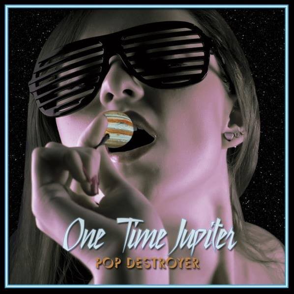 On New Record Pop Destroyer One Time Jupiter Introduces Decades Old ...